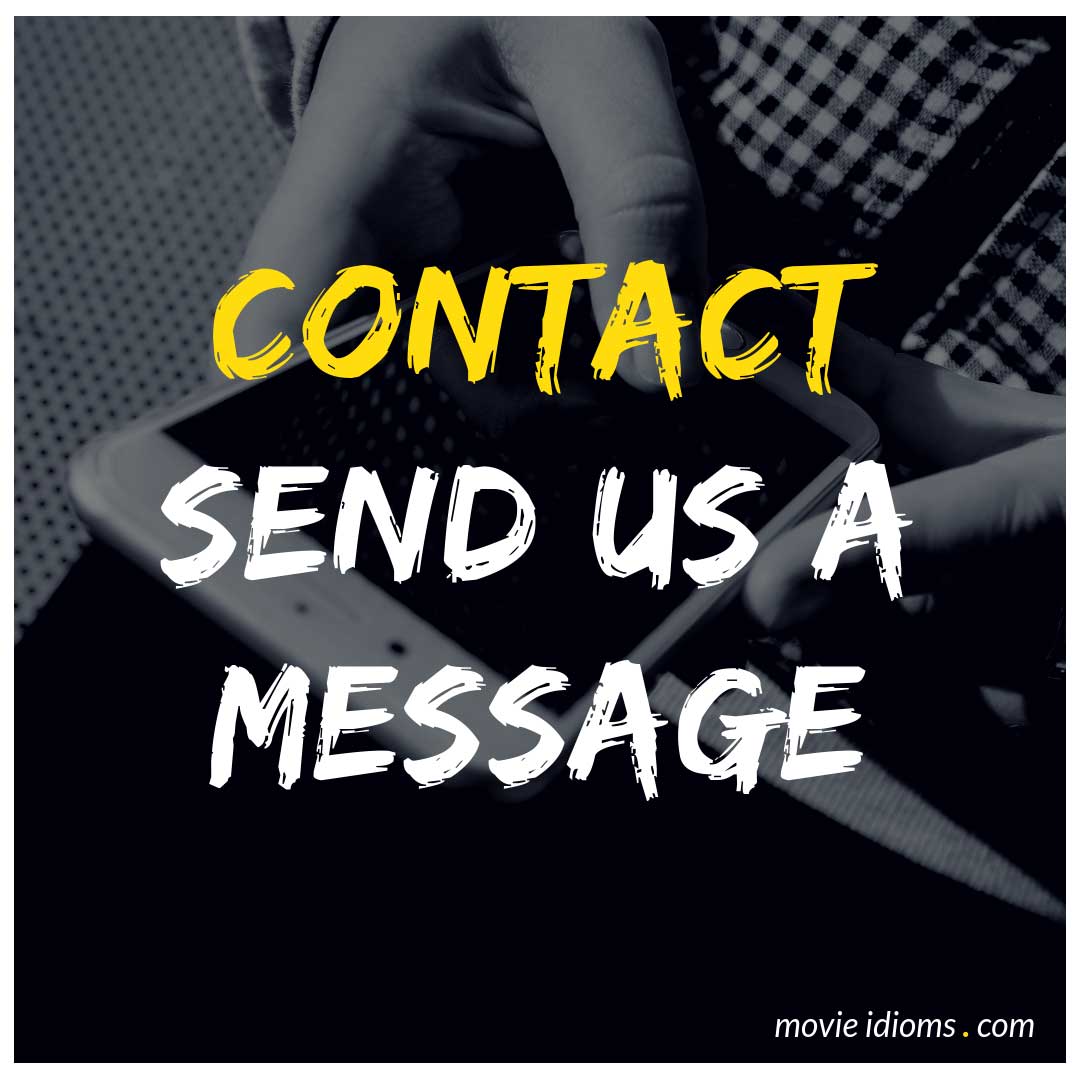 Contact: Send us a Message - Movie Idioms