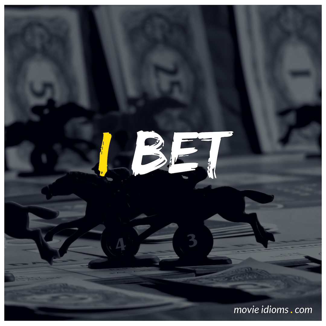 I Bet: Idiom Meaning & Examples - Movie Idioms