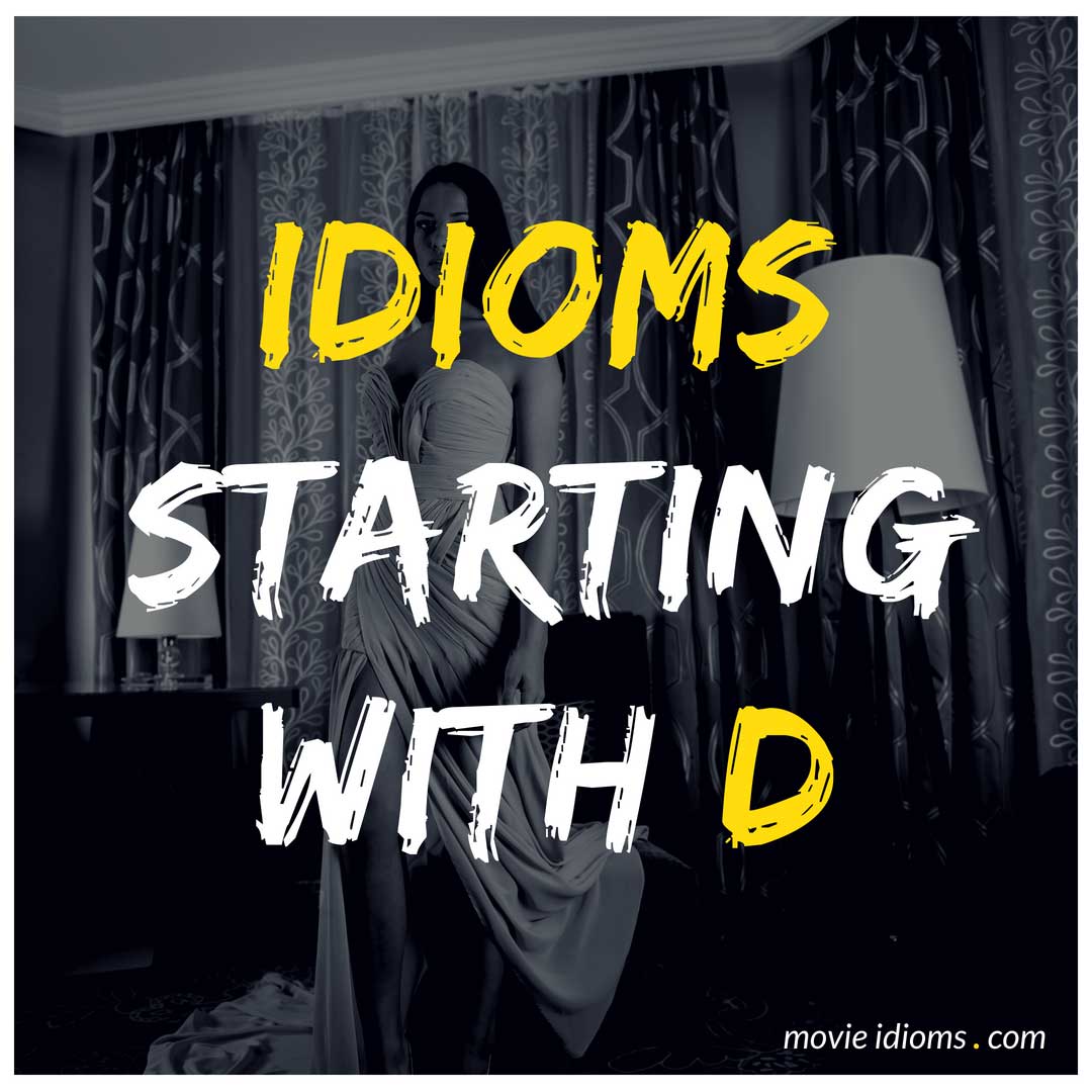 D Idioms List: Common English Idioms Starting with D - Movie Idioms