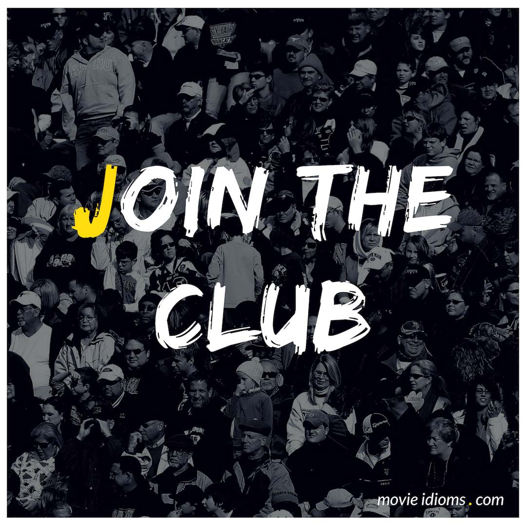 Join the Club: Idiom Meaning & Examples - Movie Idioms