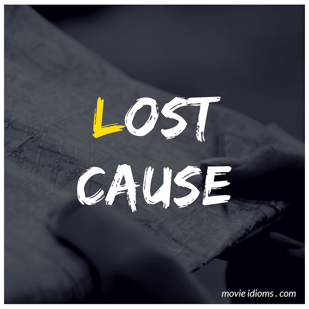 Lost Cause: Idiom Meaning & Examples - Movie Idioms