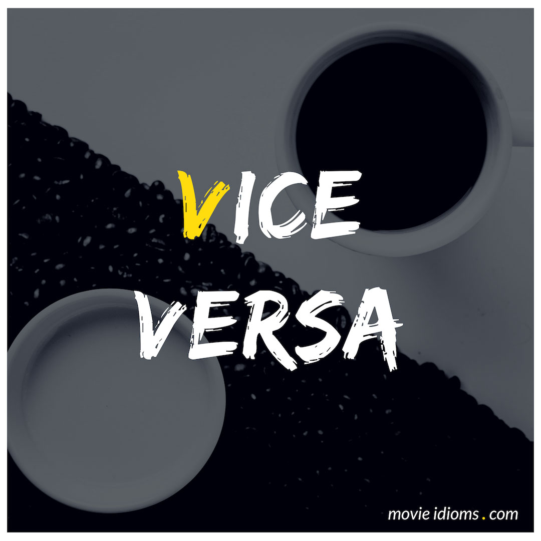 Vice Versa: Idiom Meaning & Examples - Movie Idioms