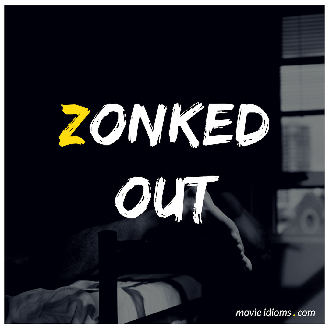 Zonked Out: Idiom Meaning & Examples - Movie Idioms