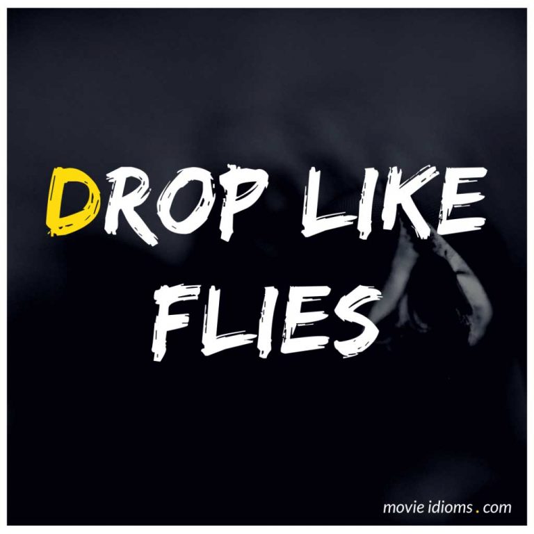 Drop Like Flies: Idiom Meaning & Examples - Movie Idioms