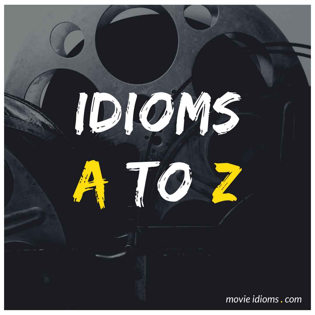 Idioms A to Z: Lists of Idioms and Their Meanings - Movie Idioms