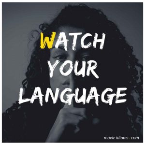 Watch Your Language: Idiom Meaning & Examples - Movie Idioms