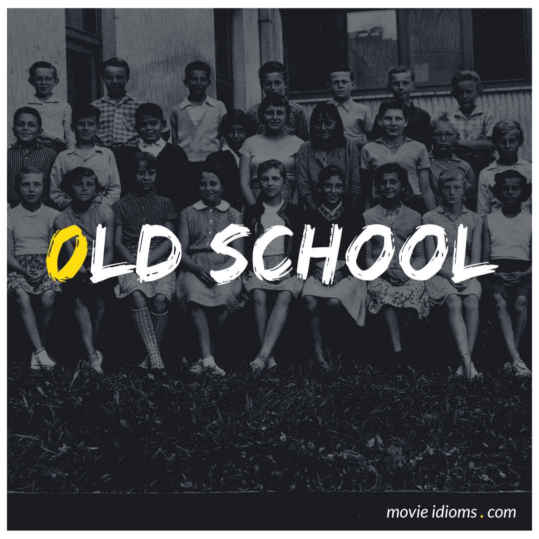 Old School: Idiom Meaning & Examples - Movie Idioms